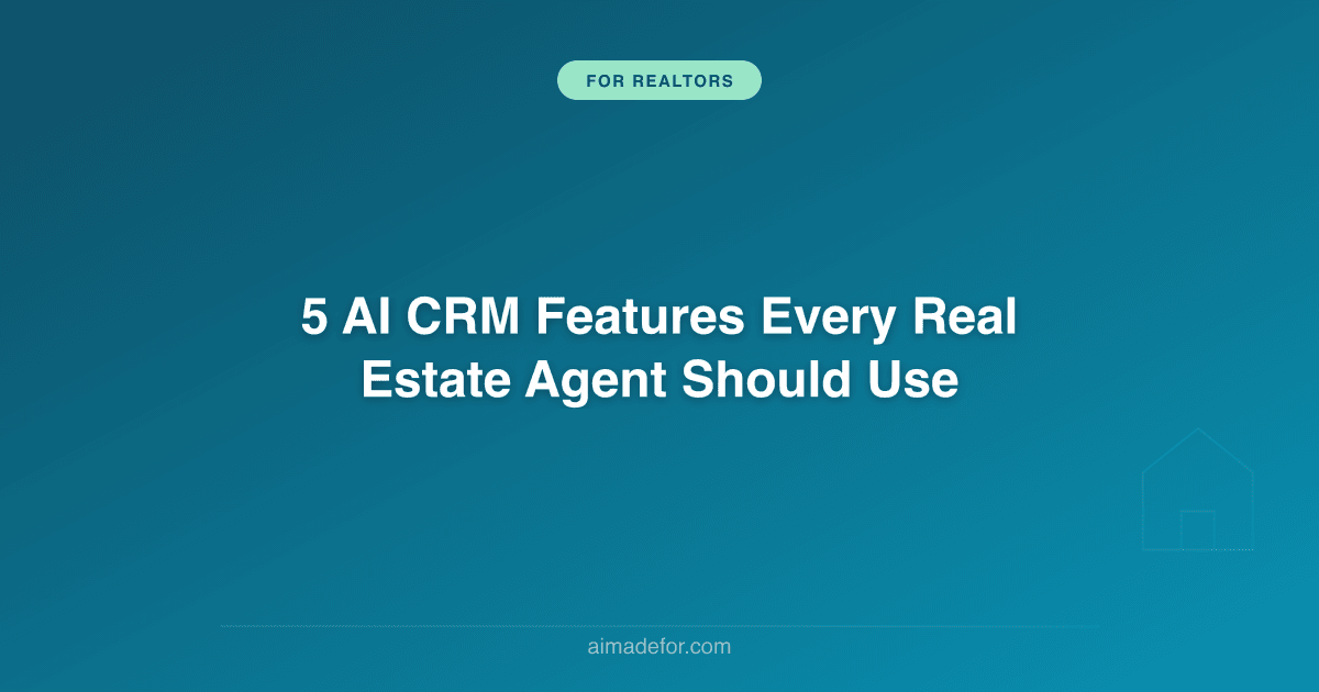 5 AI CRM Features Every Real Estate Agent Should Use