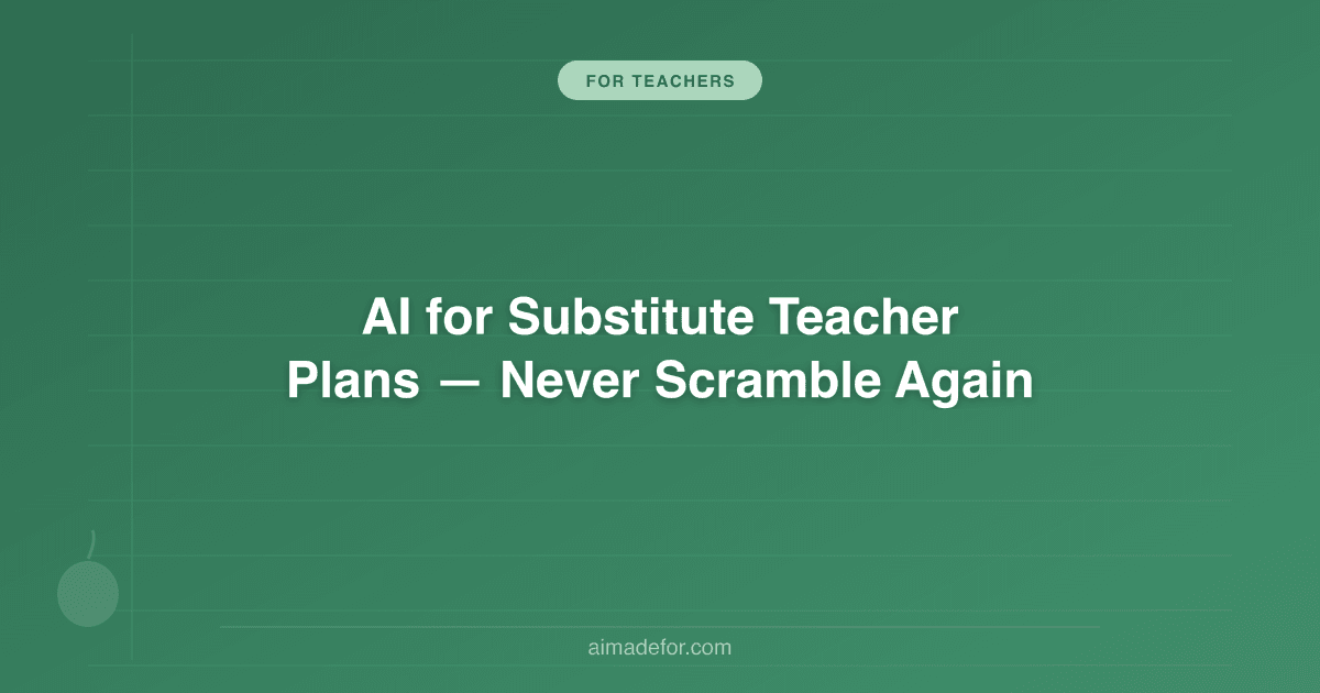 AI for Substitute Teacher Plans: Never Scramble Again